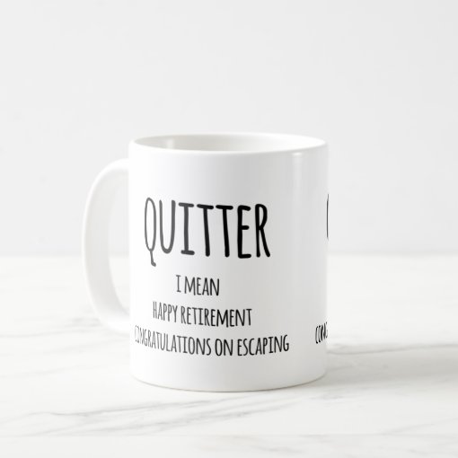 Quitter Retirement Gift, Funny Retirement Gift Coffee Mug | Zazzle