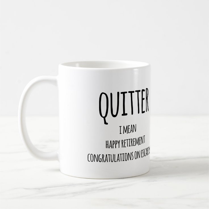 Quitter Retirement Gift, Funny Retirement Gift Coffee Mug | Zazzle