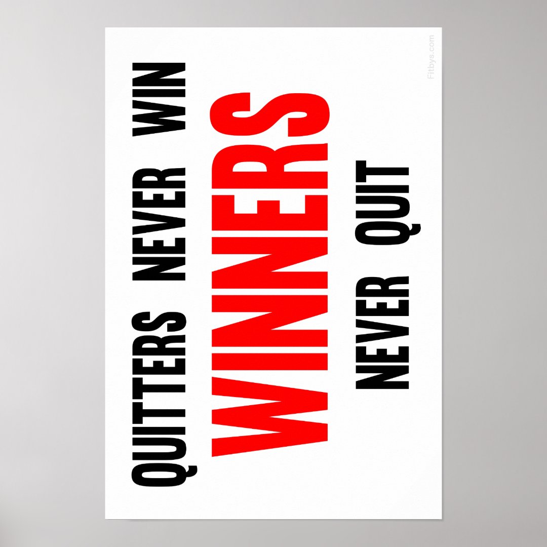 Quitters never win Winners never quit Poster | Zazzle