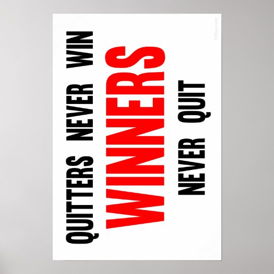 Quitters never win Winners never quit Poster | Zazzle.com