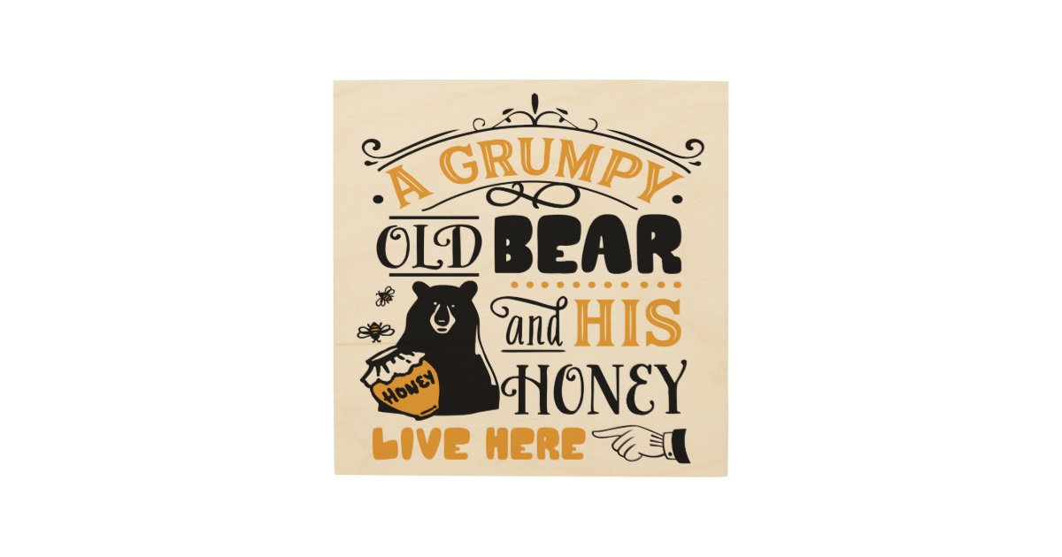 Quote A grumpy old bear and his honey live here Wood Wall Art | Zazzle