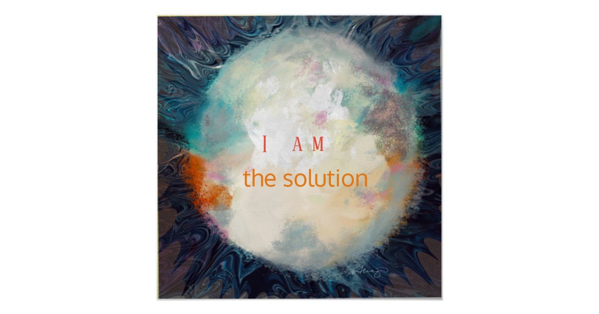 Quote, I am the solution, Beautiful sphere Poster | Zazzle