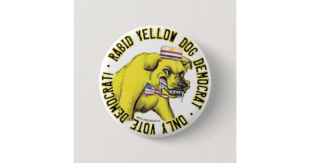 Rabid Yellow Dog Democrat Button | Zazzle