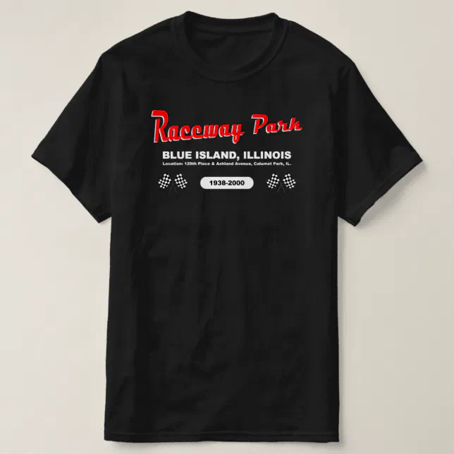 Raceway Park, Blue Island / Calumet Park, Illinois T-Shirt | Zazzle