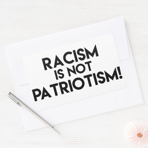 Racism is not Patriotism! Anti Racism Protest Rectangular Sticker | Zazzle