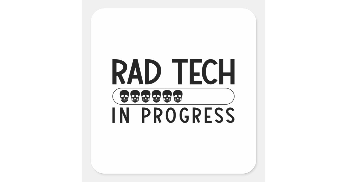 Rad Tech In Progress Radiology Tech Technologist Square Sticker | Zazzle