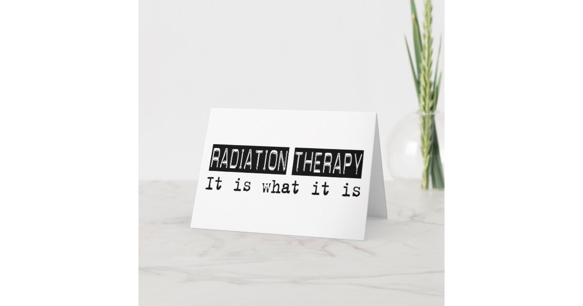 Radiation Therapy It Is Card | Zazzle