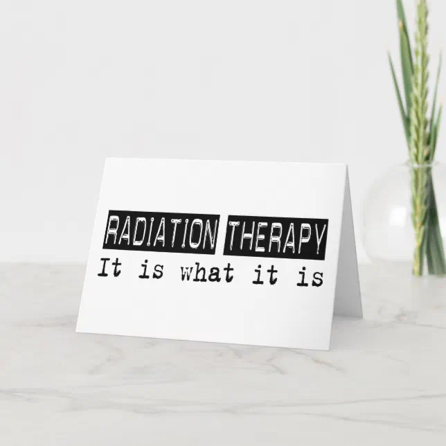 Radiation Therapy It Is Card | Zazzle