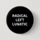 Radical Left Lunatic Anti Trump Funny Democrat 1 Button | Zazzle