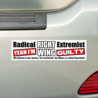 Radical Right Wing Extremist Bumper Sticker | Zazzle