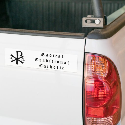 Radical Traditional Catholic Bumper Sticker | Zazzle