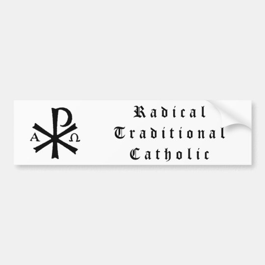 Radical Traditional Catholic Bumper Sticker | Zazzle.com