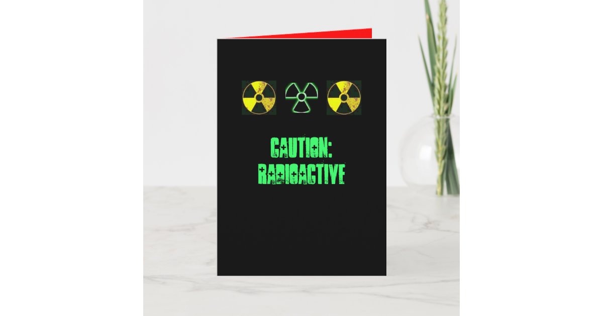 Radioactive Greeting Card | Zazzle