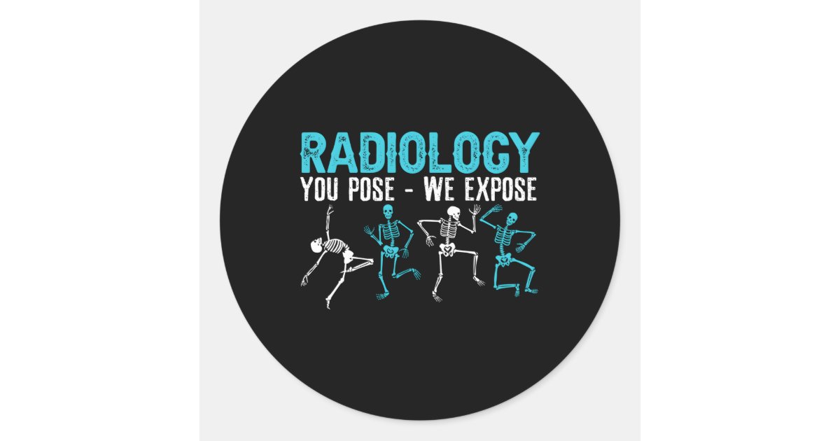 Radiology You Pose We Expose Rad Tech Radiologist Classic Round Sticker ...