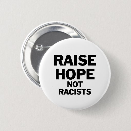 Raise Hope Not Racists Anti-Racist Slogan Button | Zazzle