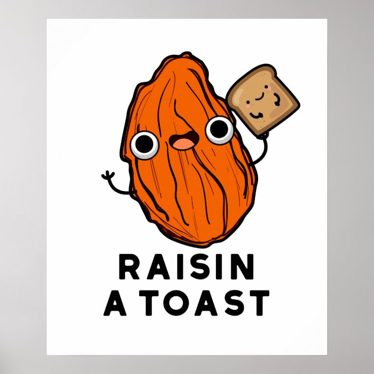 Raisin A Toast Funny Food Pun Poster | Zazzle