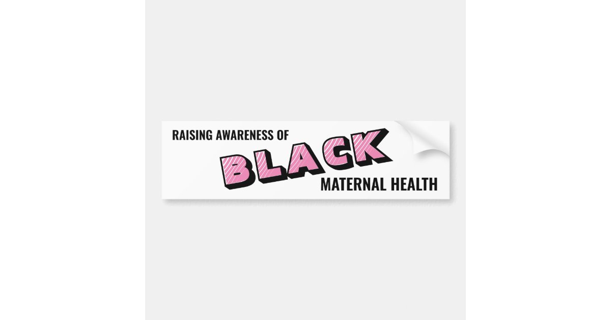 Raising Awareness Black Maternal Health Bumper Sticker | Zazzle