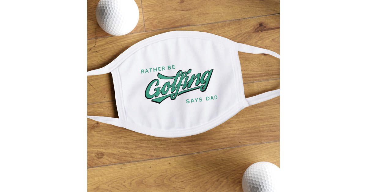 Rather Be Golfing Says Dad Funny Golf Face Mask | Zazzle