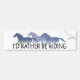 Rather Be Riding - Horse Saying Bumper Sticker | Zazzle
