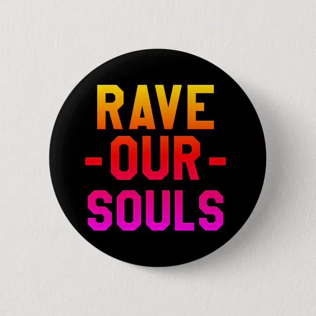 Rave Our Souls House Music Festival Button | Zazzle