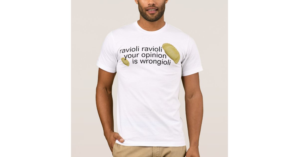 ravioli ravioli T-Shirt | Zazzle