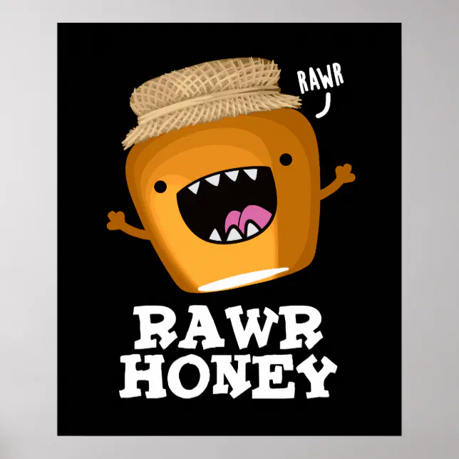 Rawr Honey Funny Raw Honey Pun Dark BG Poster | Zazzle