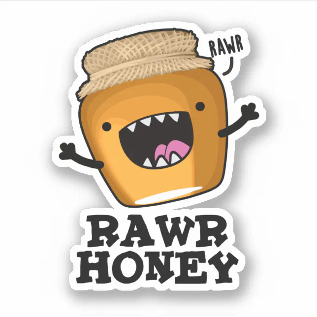 Rawr Honey Funny Raw Honey Pun Sticker | Zazzle