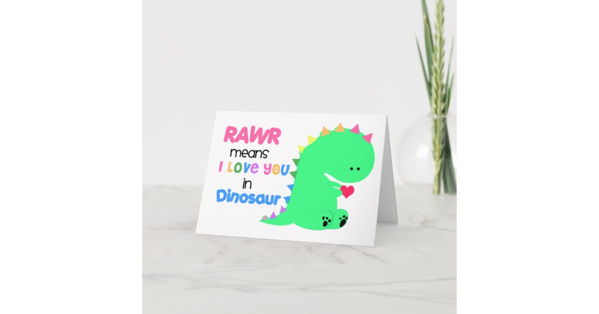 RAWR Means I love you in Dinosaur Card #1 | Zazzle