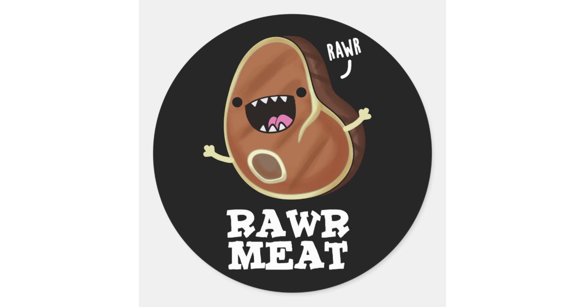 Rawr Meat Funny Raw Meat Pun Dark BG Classic Round Sticker | Zazzle
