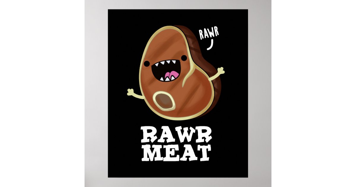 Rawr Meat Funny Raw Meat Pun Dark BG Poster | Zazzle