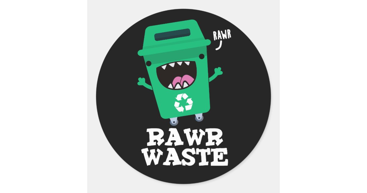 Rawr Waste Funny Garbage Trash Pun Dark BG Classic Round Sticker | Zazzle
