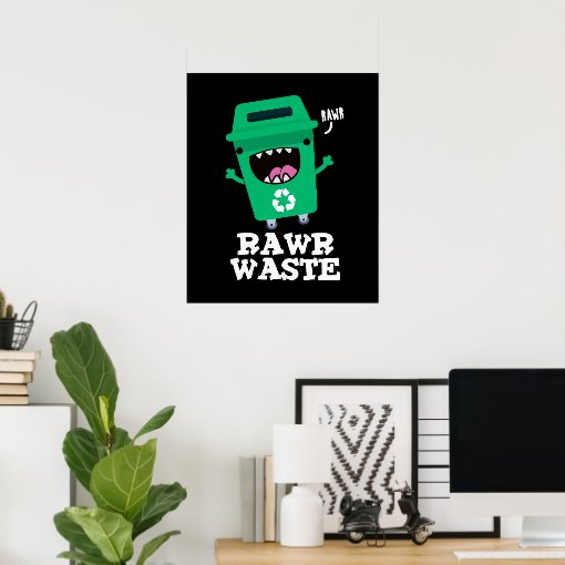 Rawr Waste Funny Garbage Trash Pun Dark BG Poster | Zazzle