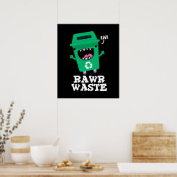 Rawr Waste Funny Garbage Trash Pun Dark BG Poster | Zazzle