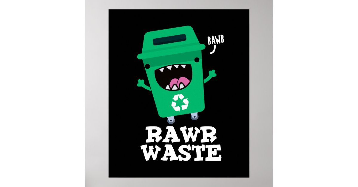 Rawr Waste Funny Garbage Trash Pun Dark BG Poster | Zazzle