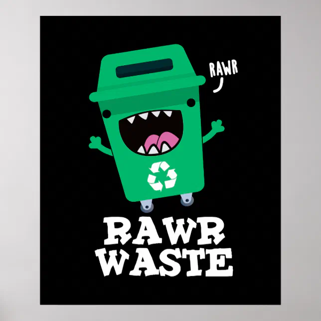 Rawr Waste Funny Garbage Trash Pun Dark BG Poster | Zazzle