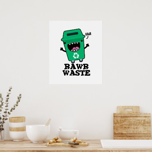 Rawr Waste Funny Garbage Trash Pun Poster | Zazzle
