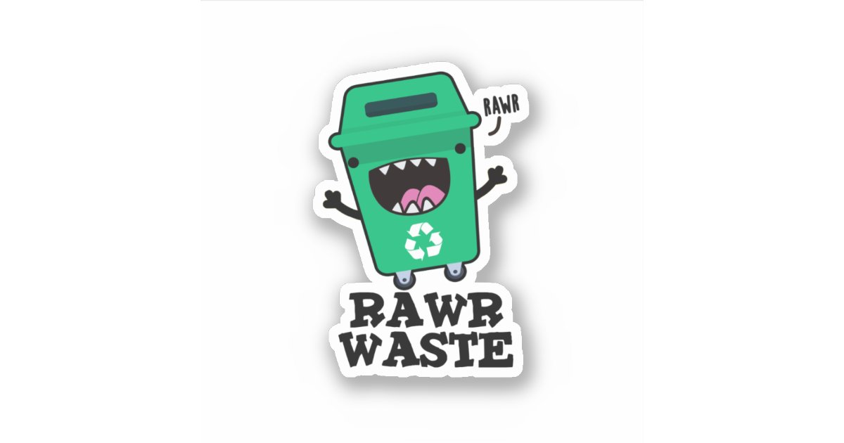 Rawr Waste Funny Garbage Trash Pun Sticker | Zazzle