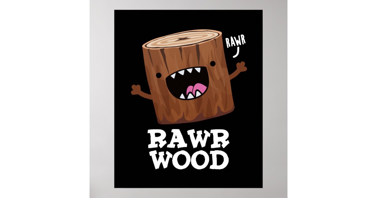 Rawr Wood Funny Nature Pun Dark BG Poster | Zazzle