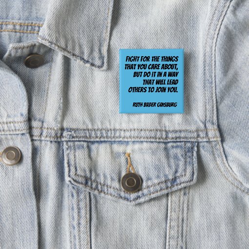 RBG Quote - Fight for the things you care about... Button | Zazzle