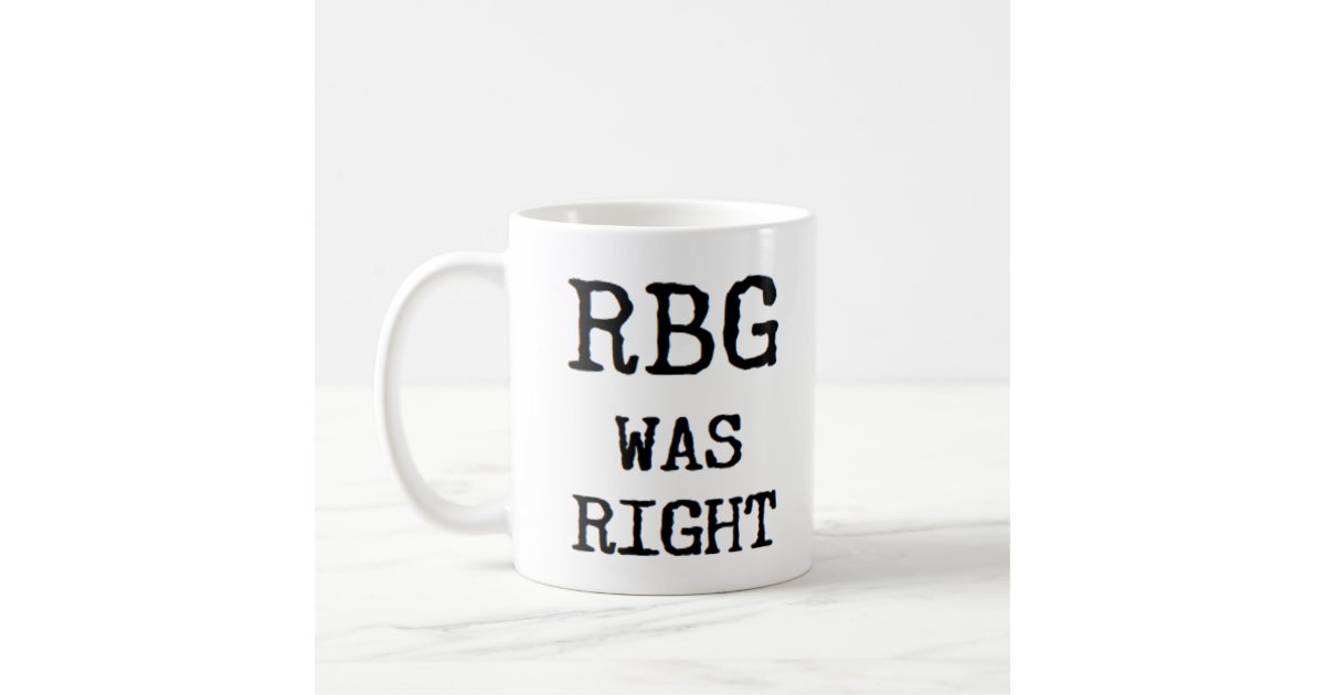 rbg was right coffee mug | Zazzle