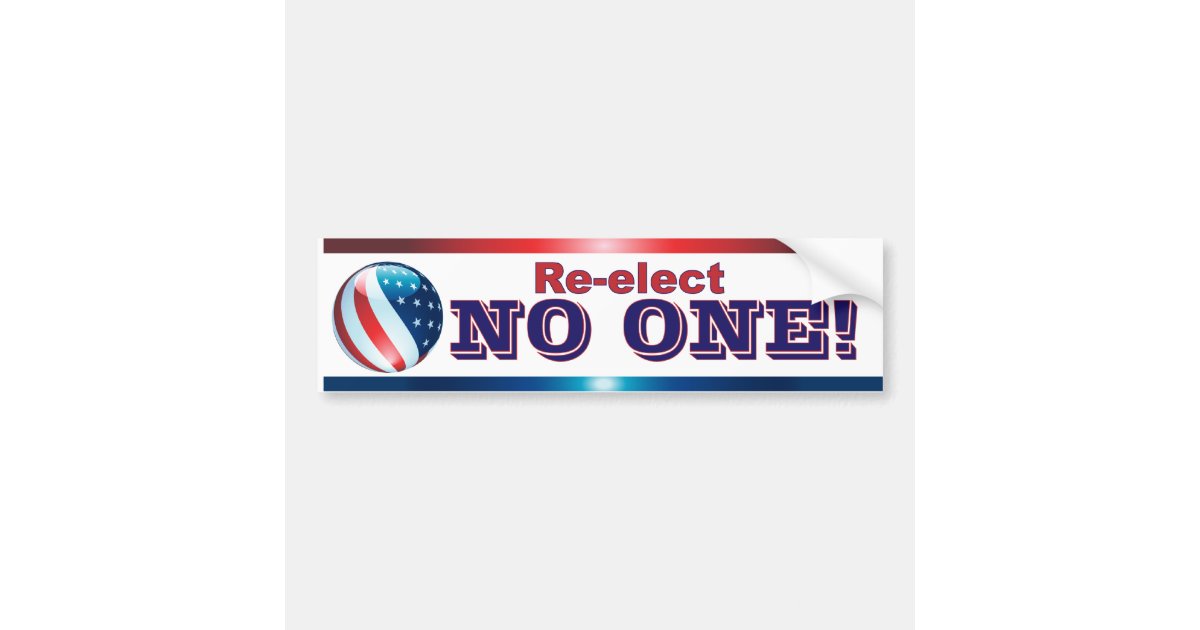 re-elect NO ONE bumper sticker | Zazzle