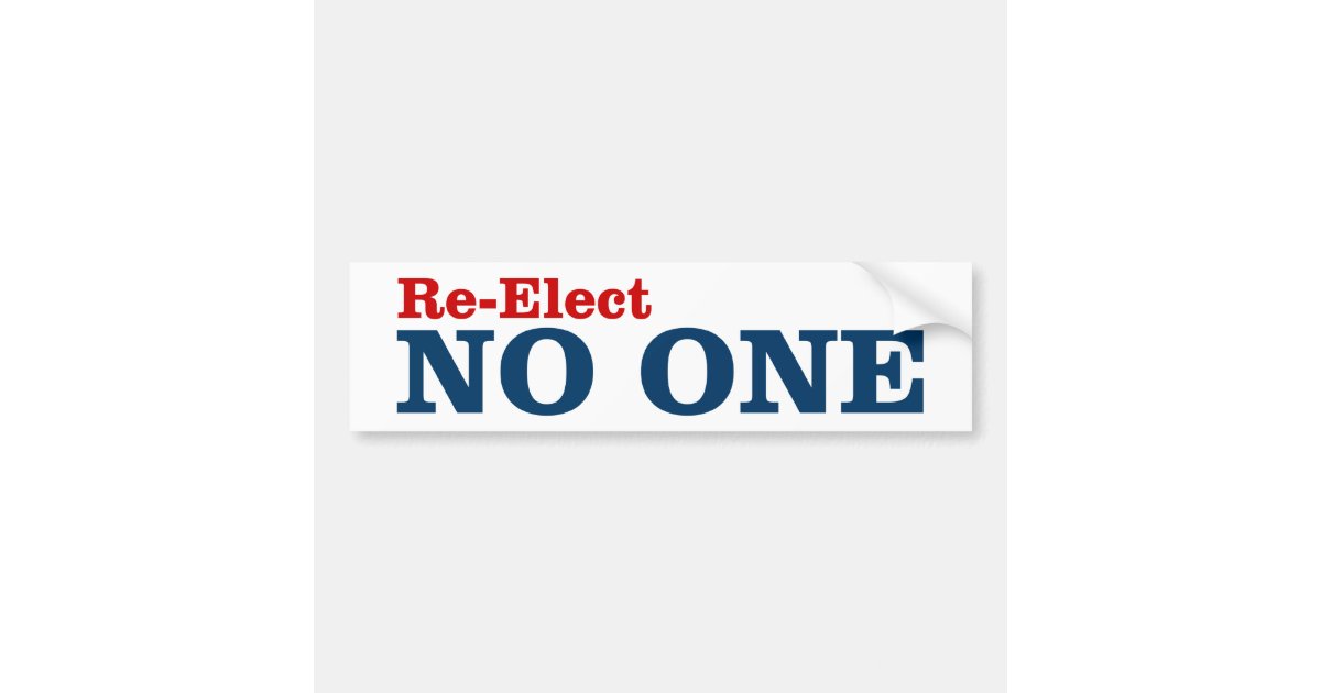 Re-Elect No One bumper sticker | Zazzle