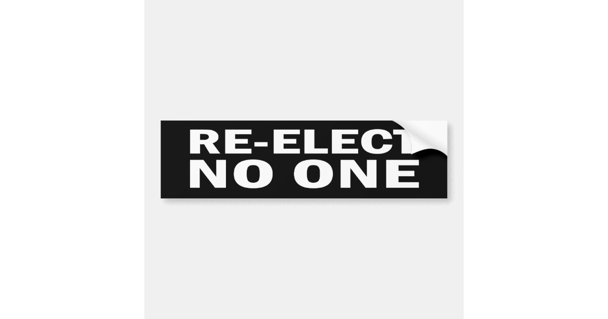 Re-Elect No One Bumper Stickers | Zazzle
