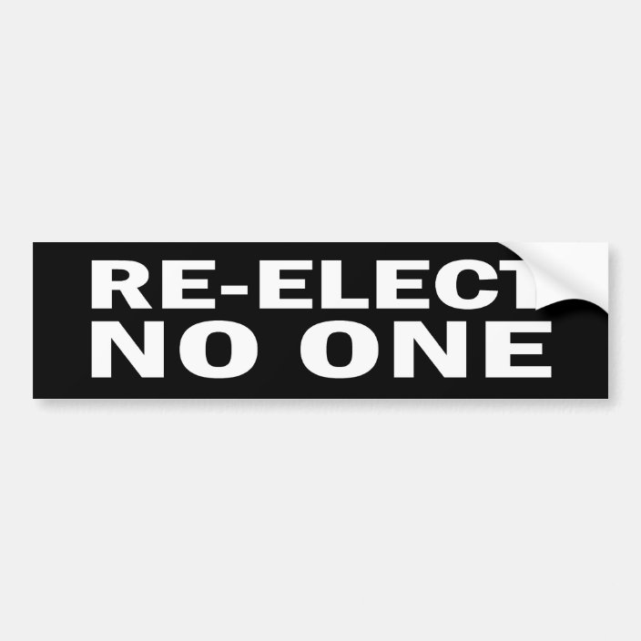 Re-Elect No One Bumper Stickers | Zazzle.com