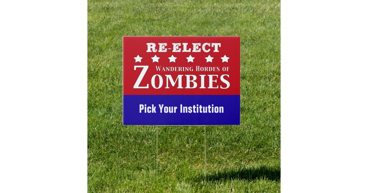 Re-elect Wandering Hordes of Zombies Custom Sign | Zazzle