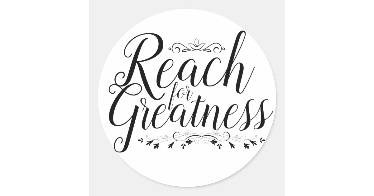Reach for Greatness Calligraphy Classic Round Sticker | Zazzle