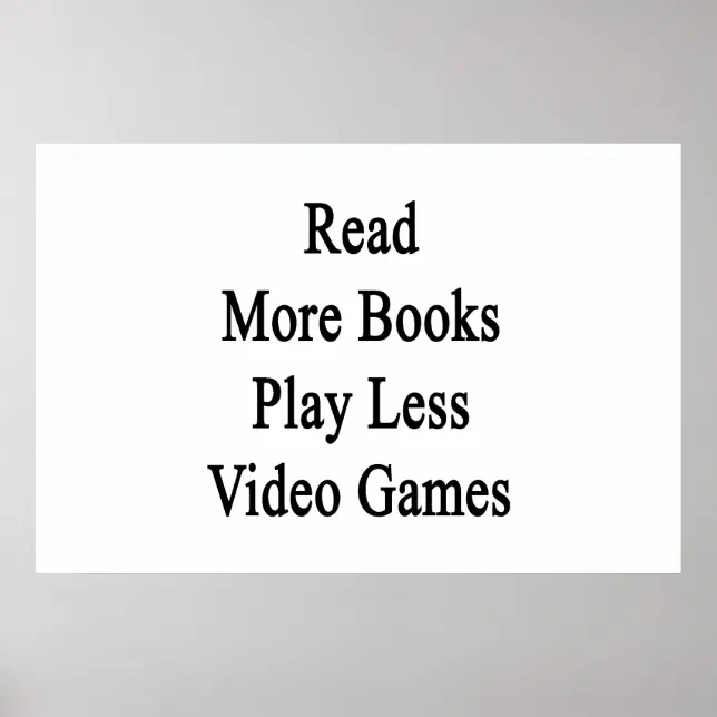Read More Books Play Less Video Games Poster | Zazzle