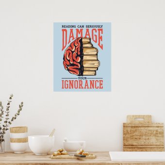 Reading Books Can Damage Your Ignorance Poster | Zazzle