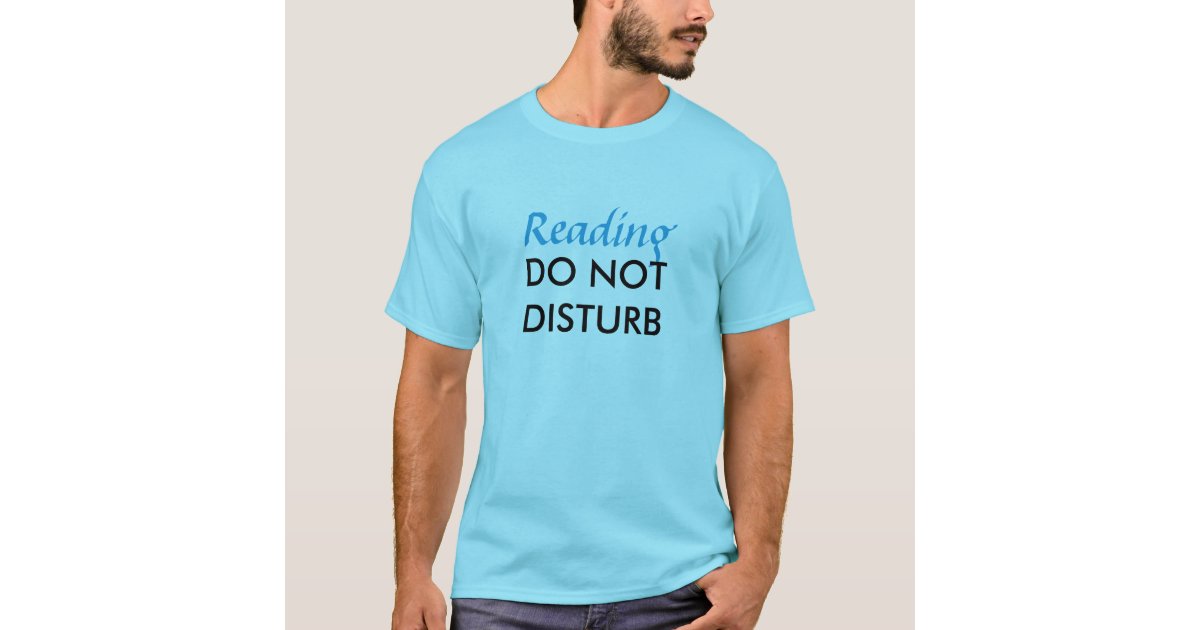 Reading Do Not Disturb T Shirt Zazzle