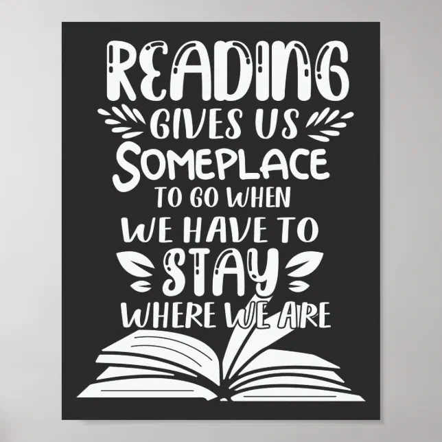 Reading Gives Us Someplace To Go When We Have To Poster | Zazzle